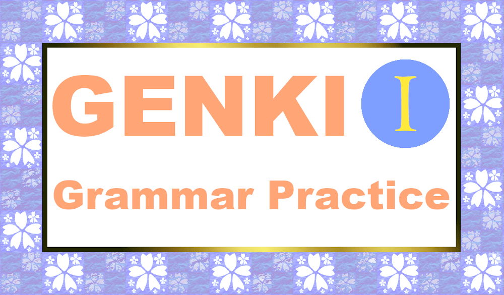 GENKI 1 Grammar Practice | Nihongo no Kobeya